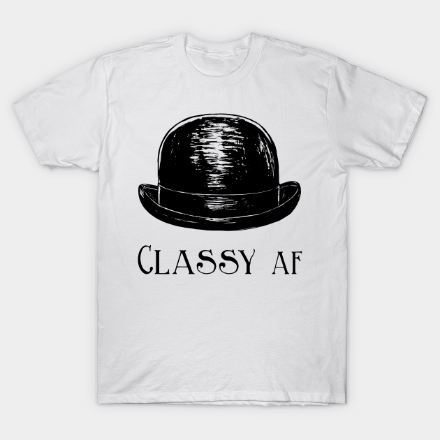 Classy Af Hat Classy Af T Shirt Teepublic